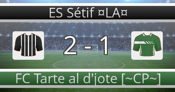 ES Sétif ¤LA¤ - FC Tarte al d'jote [~CP~]
